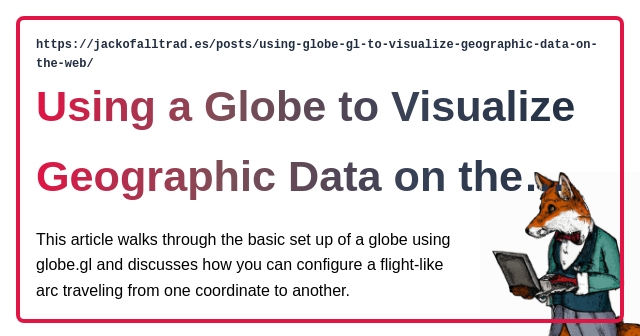 Using globe.gl to Visualize Geographic Data on the Web